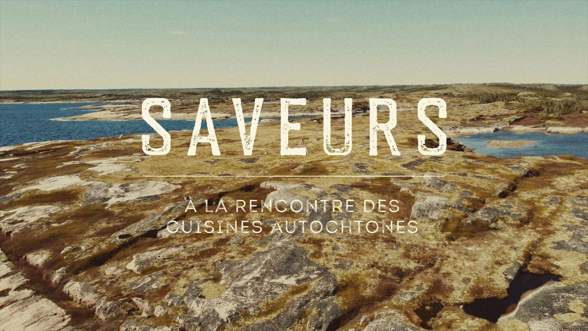 Saveurs : à la rencontre des cuisines autochtones | Cuisinez | Télé-Québec